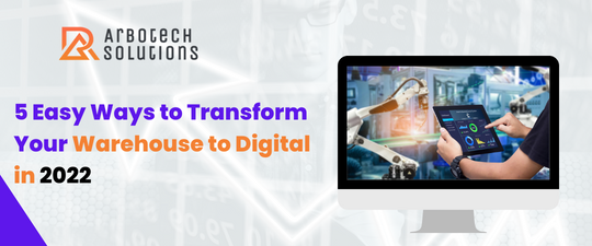 5 Easy Ways to Transform Your Warehouse to Digital in 2022 – Arbotech ...